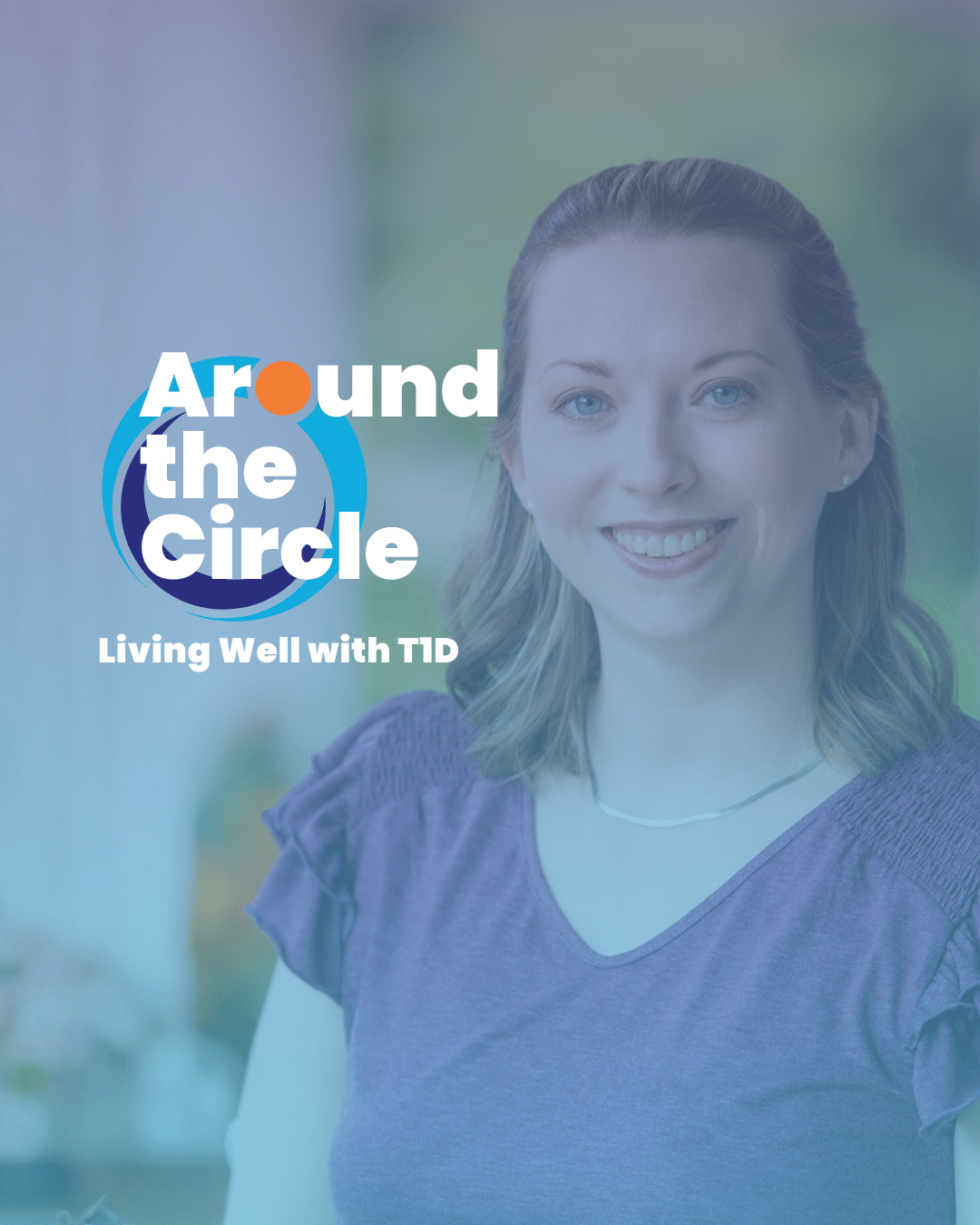 Around the Circle: Living Well with T1D: Episode #6—Realistic Goal ...